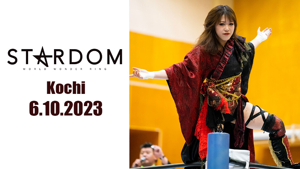 2023/6/10_まつもとデイクリニックPresents STARDOM in KOCHI～高知CHRES大会 | Stardom World