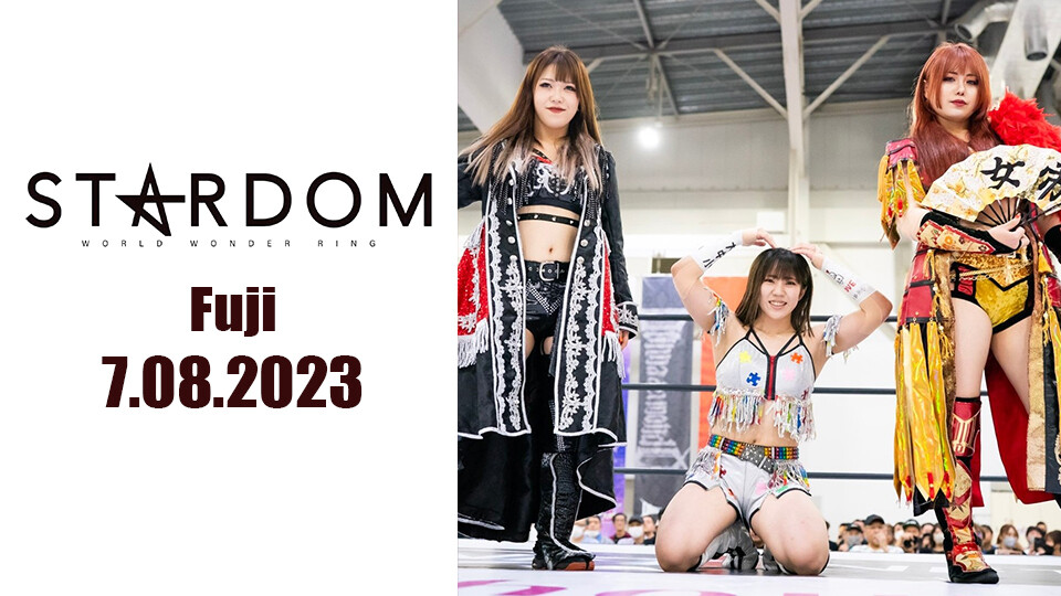 2023/7/8_STARDOM in FUJI～スターダム富士大会～ | Stardom World