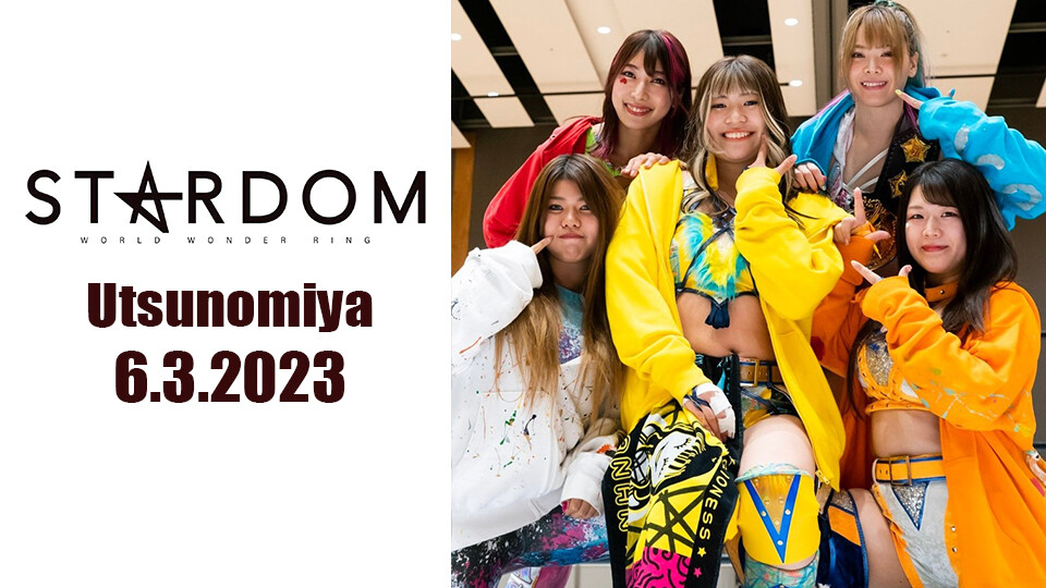 2023/6/3_STARDOM in UTSUNOMIYA | Stardom World