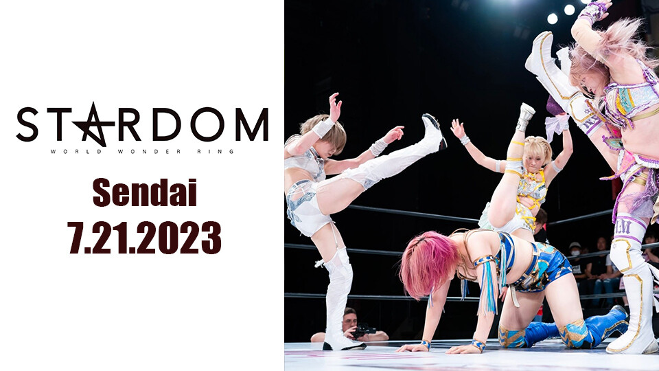 2023/7/21_STARDOM in SENDAI | Stardom World